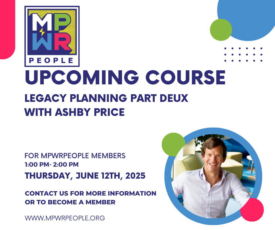 MPWRPeople Course Legacy Planning Part Deux with Ashby Price 6/12/2025